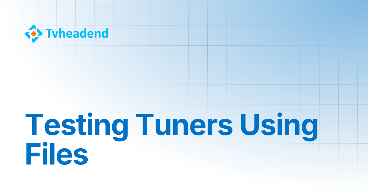 Testing Tuners Using Files Tvheadend Docs