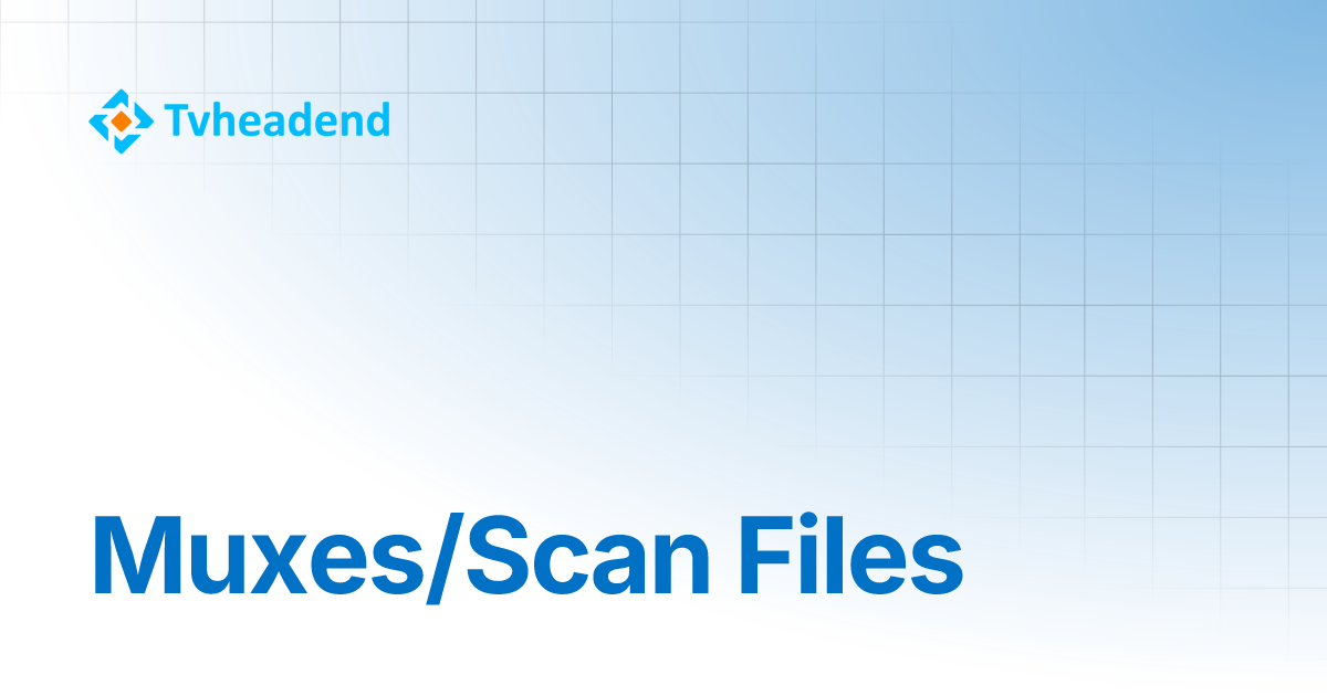 Muxes/Scan Files | Tvheadend Docs
