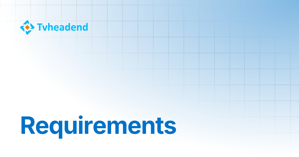 Requirements | Tvheadend Docs