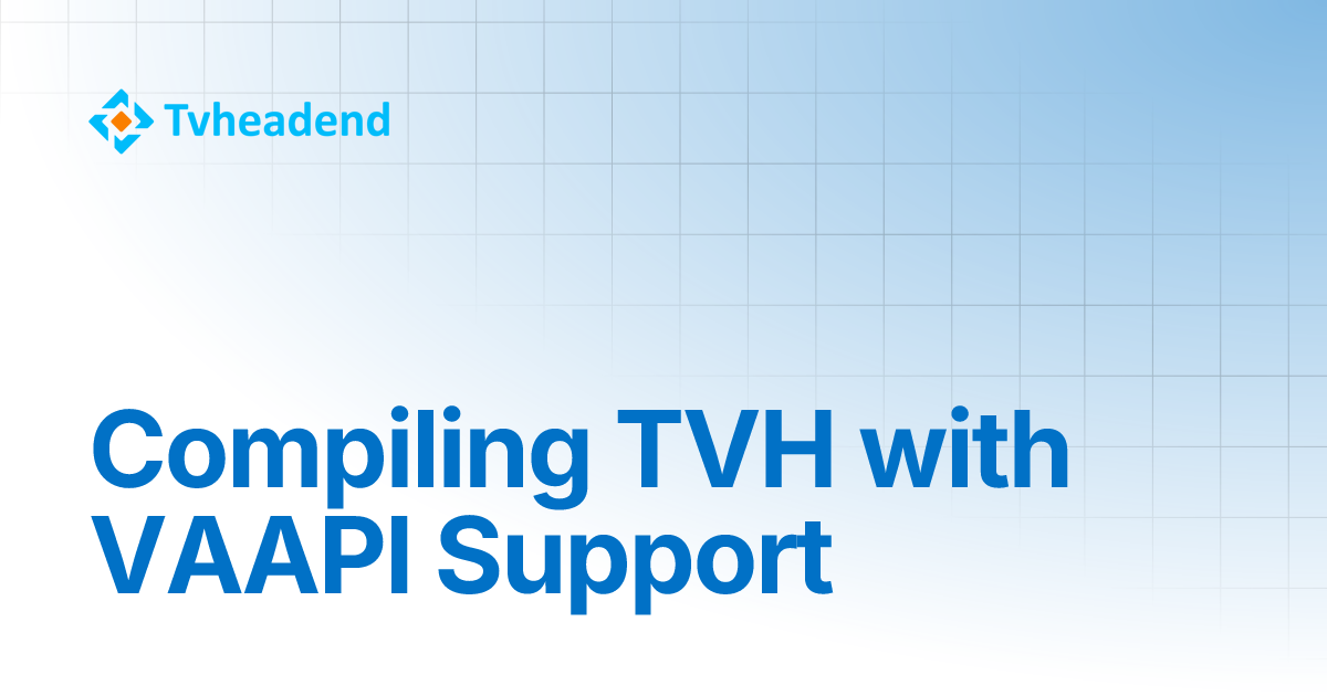 Compiling Tvh With Vaapi Support Tvheadend Docs