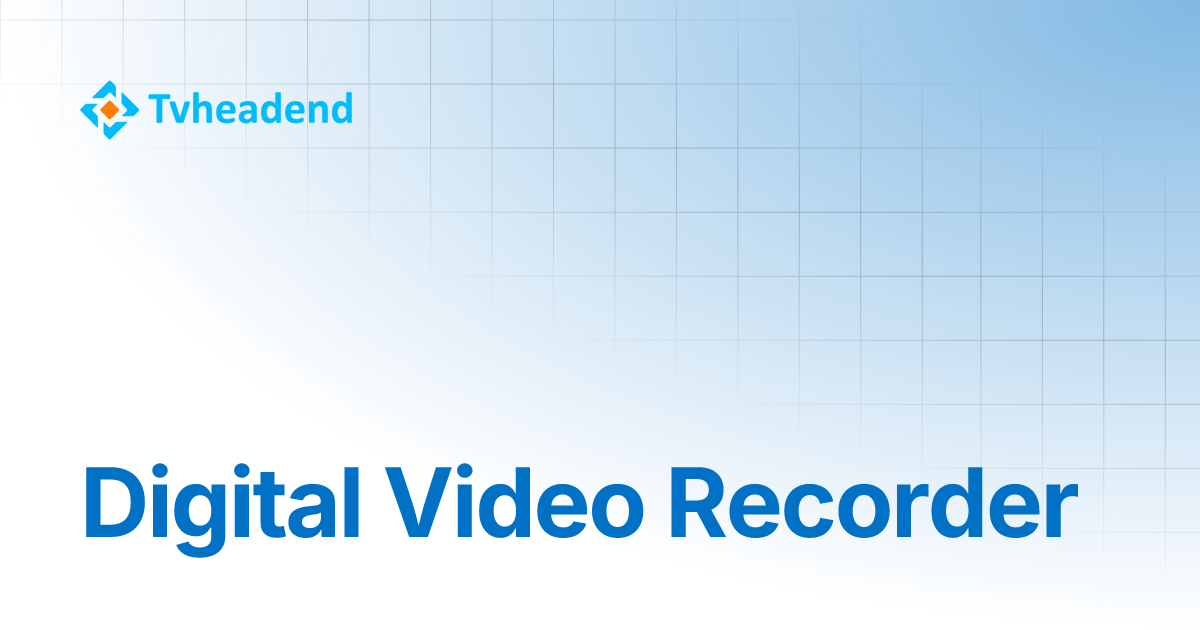 Digital Video Recorder | Tvheadend Docs