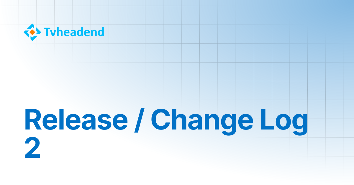 Release / Change Log 2 | Tvheadend Docs