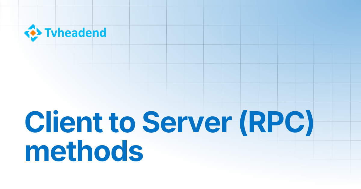 Client to Server (RPC) methods | Tvheadend Docs